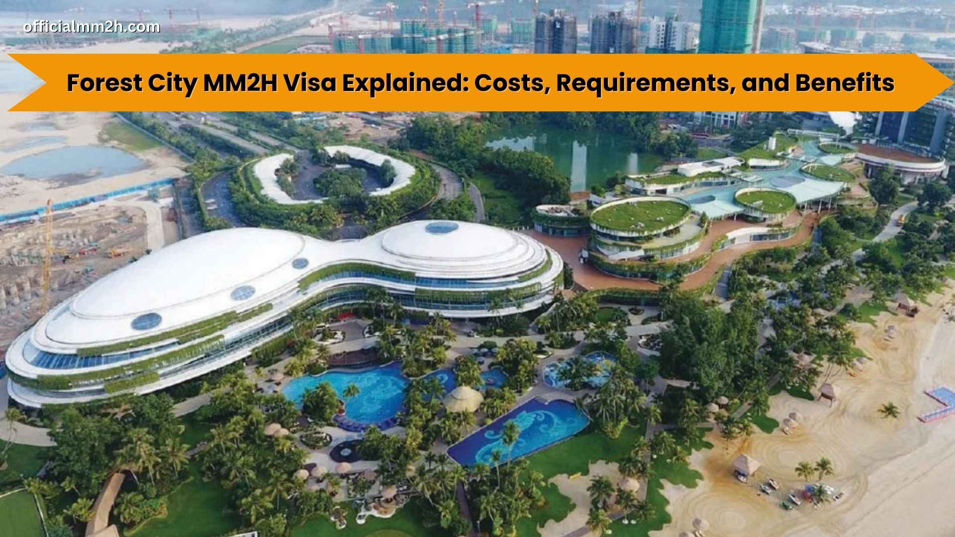 Forest City MM2H Visa Explained: Costs, Requirements, and Benefits